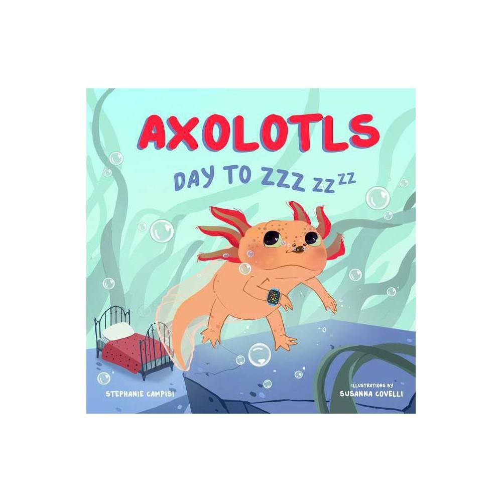 Axolotls: Day to ZZZ - by Stephanie Campisi (Board Book) | Teachables ...